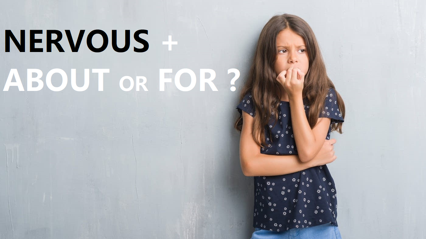 Nervous đi với giới từ gì (For hay About) trong Tiếng Anh